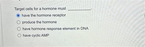 Solved Target Cells For A Hormone Must Have The Hormone