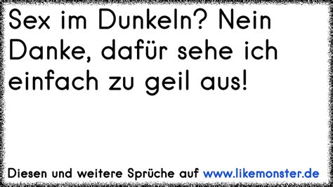 Sex Im Dunkeln Nein Danke Dafür Seh Ich Einfach Zu Geil Aus Tolle Sprüche Und Zitate Auf