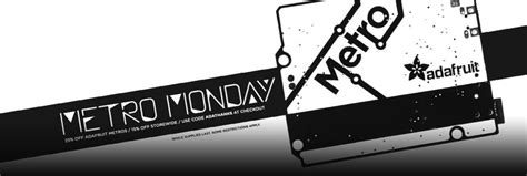 this cyber monday it s metro monday at adafruit use the code adathanks