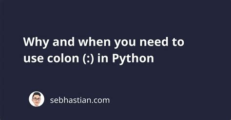 Why And When You Need To Use Colon In Python Sebhastian