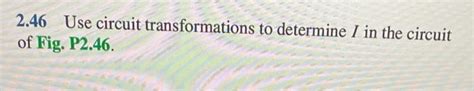 Solved 2 46 Use Circuit Transformations To Determine I In