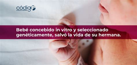 Bebé Concebido In Vitro Y Seleccionado Genéticamente Salvó La Vida De