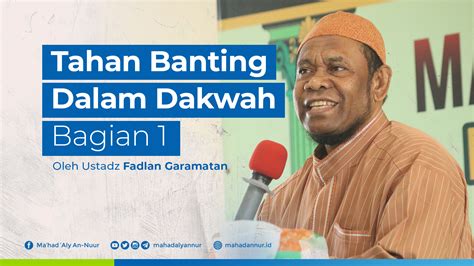 Tahan Banting Dalam Dakwah Bagian 1 Mahad Aly An Nuur