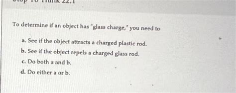 Solved To Determine If An Object Has Glass Charge You Chegg Com
