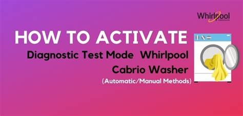 Activate Diagnostic Test Mode On Whirlpool Cabrio Washer Automatic