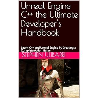 Amazon Unreal Engine C The Ultimate Developer S Handbook Learn C And Unreal Engine By