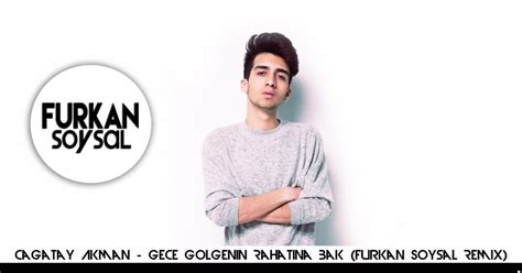 Çağatay Akman Gece Gölgenin Rahatına Bak Furkan Soysal Remix İzlesene