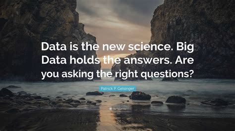 Patrick P Gelsinger Quote Data Is The New Science Big Data Holds