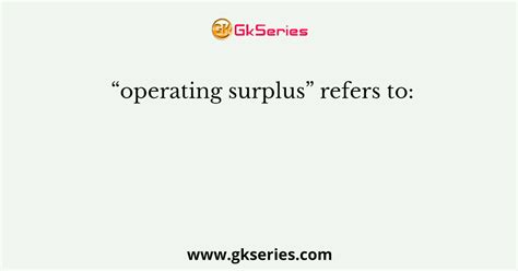 Operating Surplus” Refers To