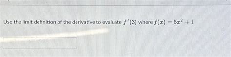 Solved Use The Limit Definition Of The Derivative To Chegg Com