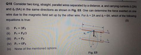 Solved Q15 Consider Two Long Straight Parallel Wires Chegg