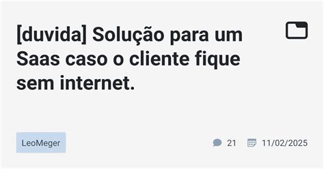 Duvida Solução Para Um Saas Caso O Cliente Fique Sem Internet