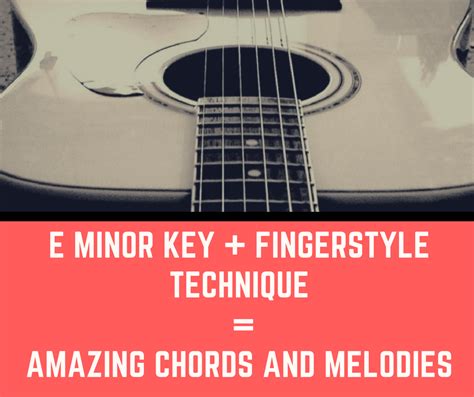 E Minor Key Fingerstyle Technique Amazing Chords And Melodies