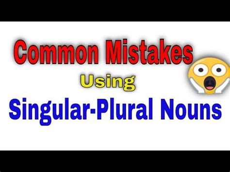 Common Mistakes Using Singular And Plural Nouns Singular Plural