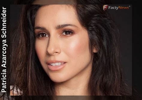 Patricia Azarcoya Schneider Biography Age Height Wiki Net Worth