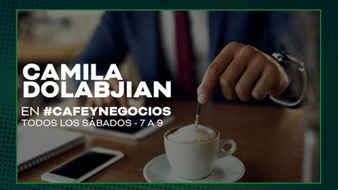 Volvió Camila Dolabjian a CafeyNegocios YouTube