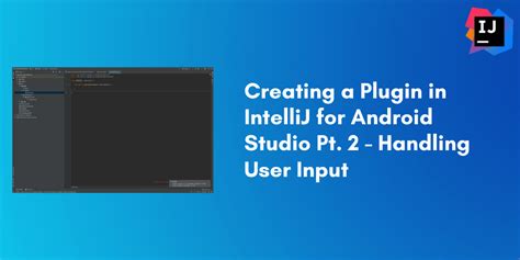 Intellij Plugin Development Tutorial Pt 2 Handling User Input — Androidville