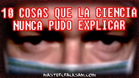 Las 10 Cosas Que La Ciencia Nunca Pudo Explicar Top 10 Youtube