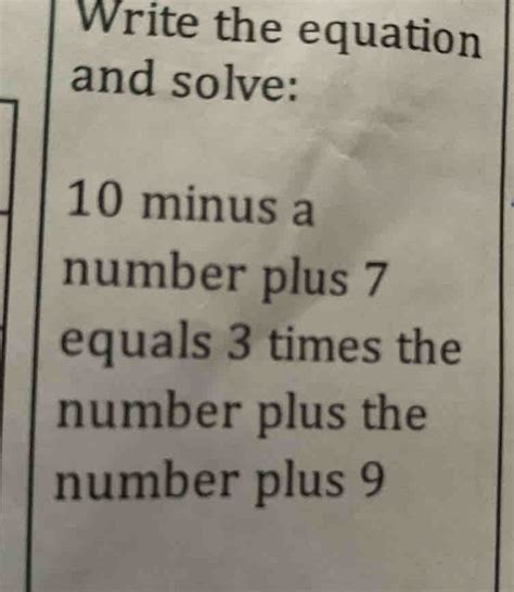 Solved Write The Equation And Solve 10 Minus A Number Plus 7 Equals 3