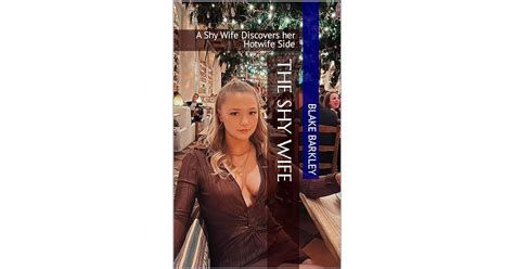 The Shy Wife A Shy Wife Discovers Her Hotwife Side By Blake Barkley