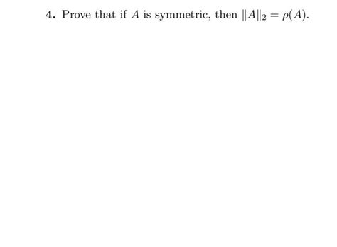 solved 4 prove that if a is symmetric then ∥a∥2 ρ a