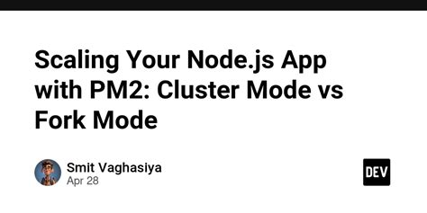 Scaling Your Nodejs App With Pm2 Cluster Mode Vs Fork Mode Dev Community