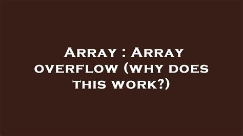 Array Array Overflow Why Does This Work Youtube