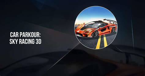 Download And Play Car Parkour Sky Racing 3d On Pc And Mac Emulator