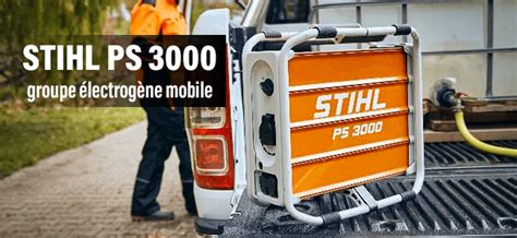 Stihl Lance Le Ps 3000 Un Groupe électrogène Mobile à Destination Des Professionnels