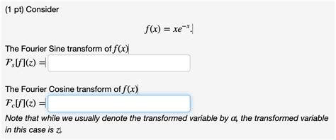 solved 1 pt consider f x xe−x the fourier sine transform