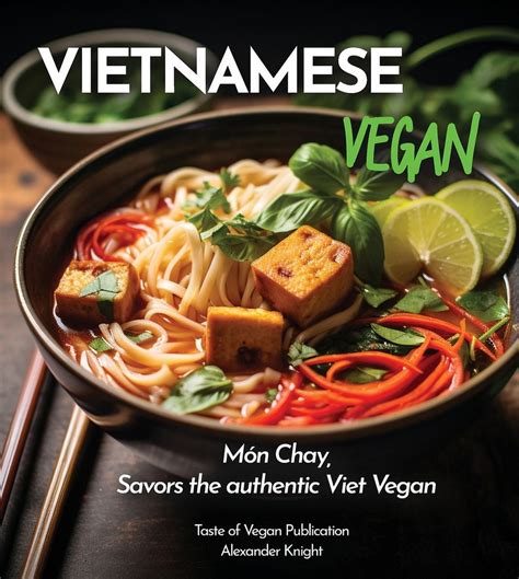 Taste Of Vegan Vietnamese Vegan Cookbook 100 Plant Based Recipes For