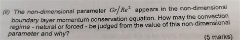 Solved Ii The Non Dimensional Parameter Gr Re Appears In Chegg