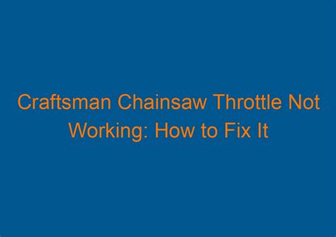 Craftsman Chainsaw Throttle Not Working How To Fix It