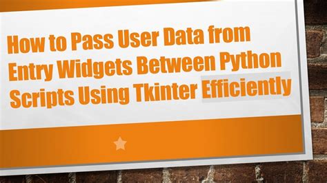 How To Pass User Data From Entry Widgets Between Python Scripts Using Tkinter Efficiently Youtube