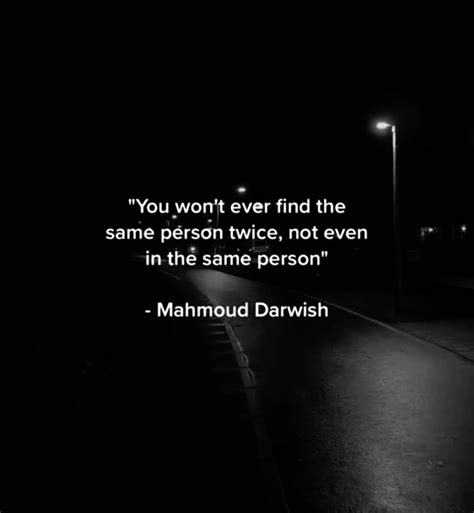 لا تجد نفس الشخص مرتين حتى في نفس الشخص محمود درويش