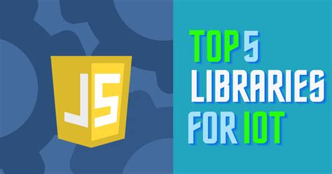 Top 5 IoT Libraries For JavaScript Developers