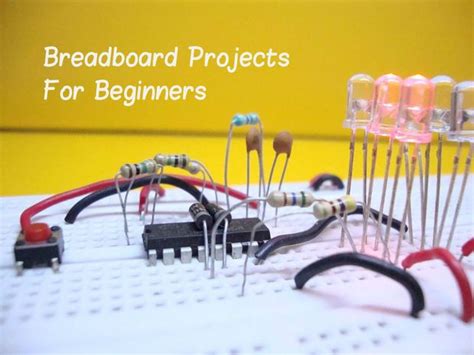 10 Breadboard Projects For Beginners Electronics Projects For