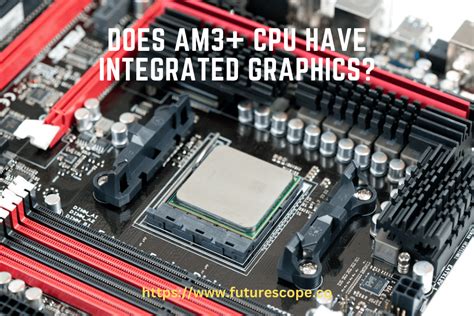 Does Am3 Cpu Have Integrated Graphics