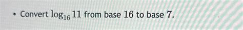 Solved Convert Log1611 ﻿from Base 16 ﻿to Base 7