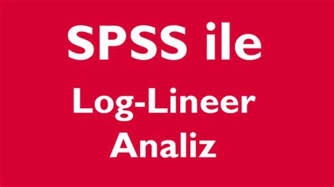 Log Lineer Analiz Spss — Resimli Spss Yardimi İstatİstİk Merkezİ