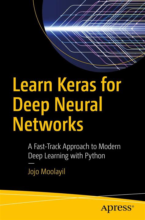 Learn Keras For Deep Neural Networks A Fast Track Approach To Modern Deep Learning With Python