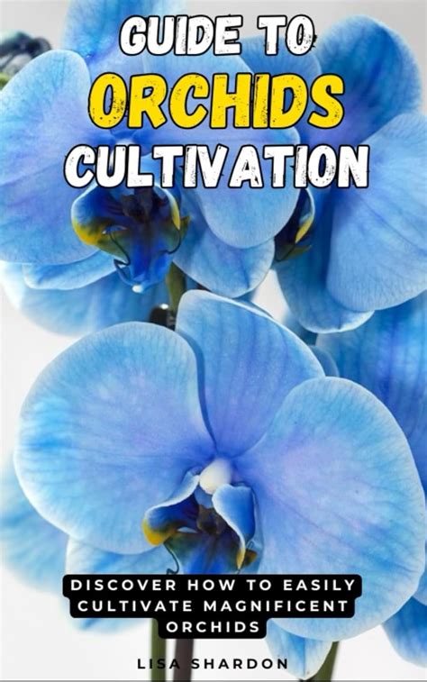 Buy Guide To Orchids Cultivation Discover How To Easily Cultivate Magnificent Orchids Book