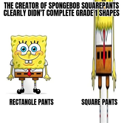 The Creator Of Spongebob Squarepants Clearly Didnt Complete Rectangle