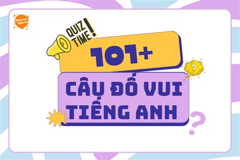 101 Câu đố Vui Tiếng Anh Thú Vị Và Hài Hước Nhất 2025