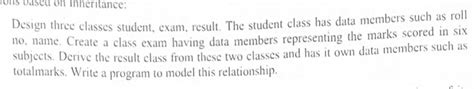 Solved Design Three Classes Babe Exam Result The Chegg Com