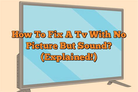 How To Fix A Tv With No Picture But Sound Explained The Tech Home Message
