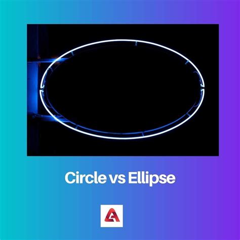 Circle Vs Ellipse Difference And Comparison