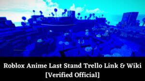 Anime Last Stand Trello Link Wiki Verified Official July MrGuider