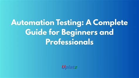 Automation Testing A Complete Guide For Beginners And Professionals Uplatz Blog
