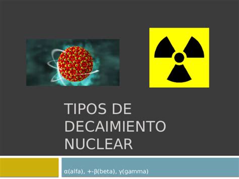 Ppt Tipos De Decaimiento Nuclear 1